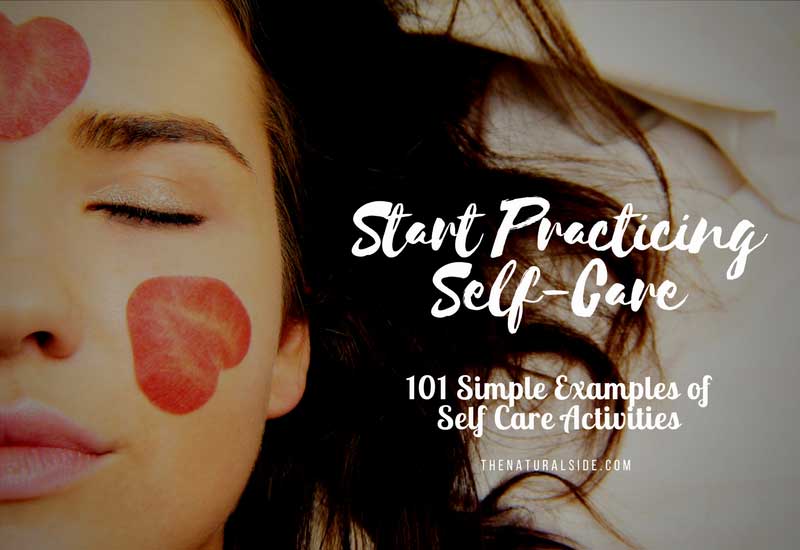 Self Care Ideas 101 Examples Of Self Care Activities The Natural Side Self Care Ideas 101 Examples Of Self Care Activities The Natural Side
